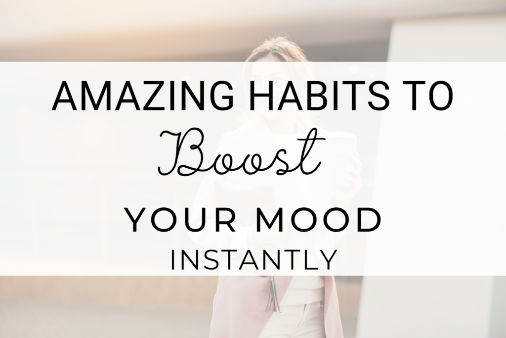 16 Amazing Habits to Boost Your Mood Instantly