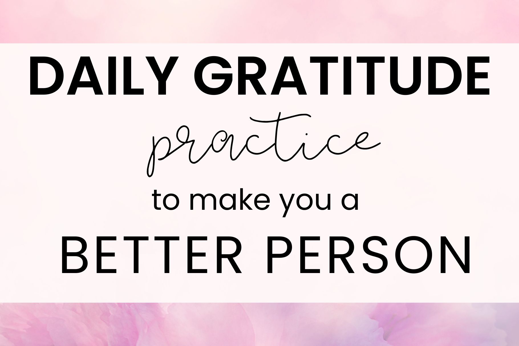 Daily Gratitude Practice to Make You a Better Person