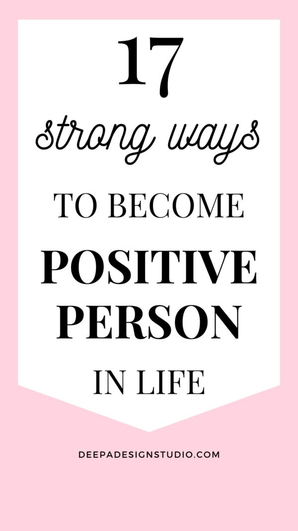17 Strong Ways to Become a Positive Person in Life