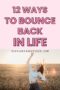 How to bounce back in life - 12 ways