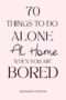 70 ways to spend alone time at home when bored