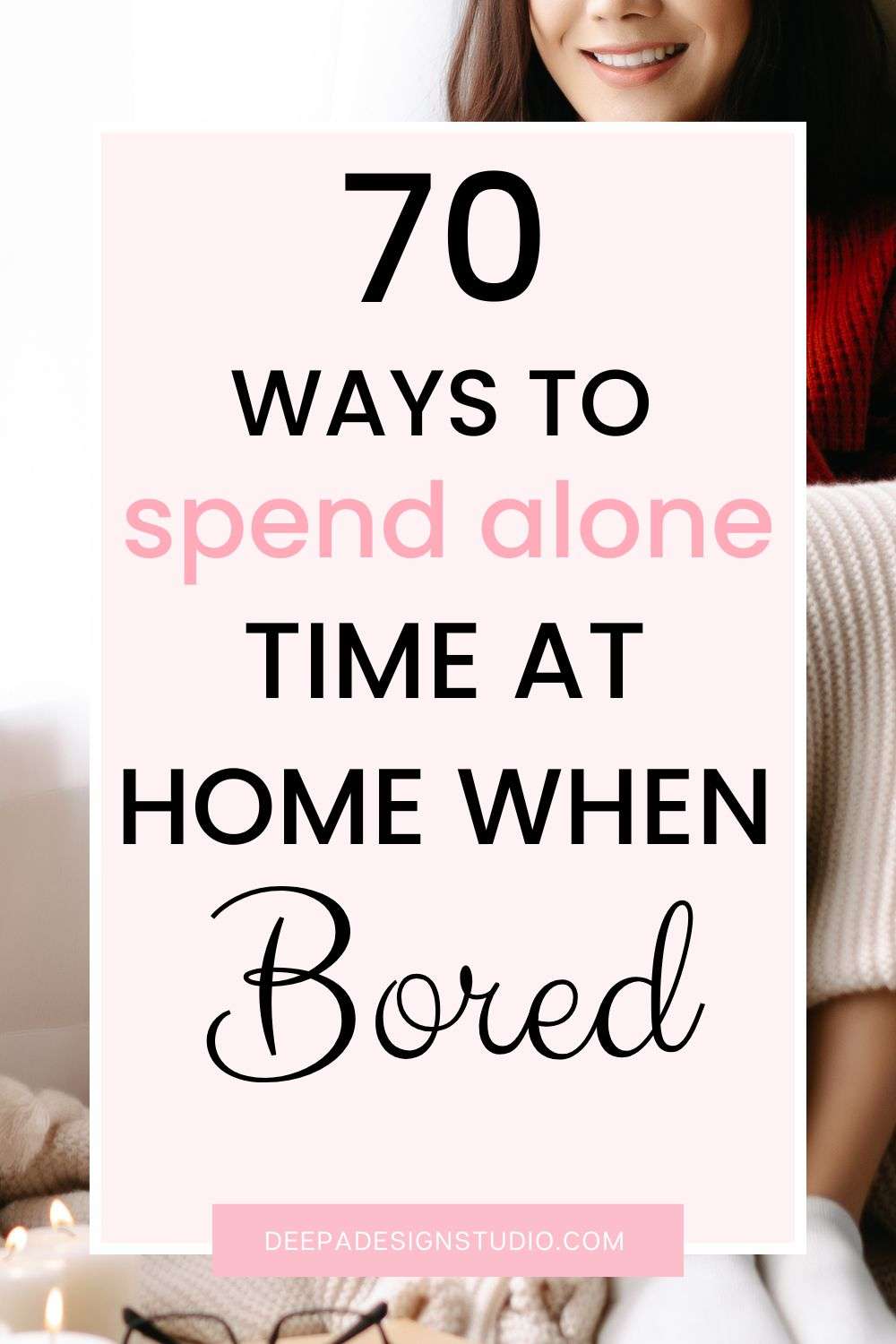 70 ways to spend alone time at home when bored