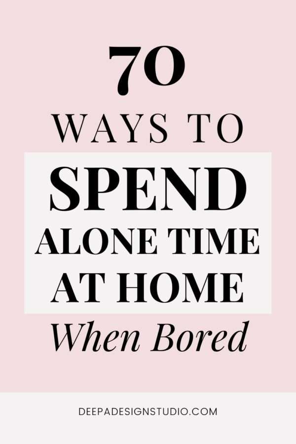 70 ways to spend alone time at home when bored